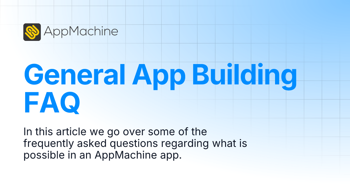 General App Building FAQ | AppMachine Support Center