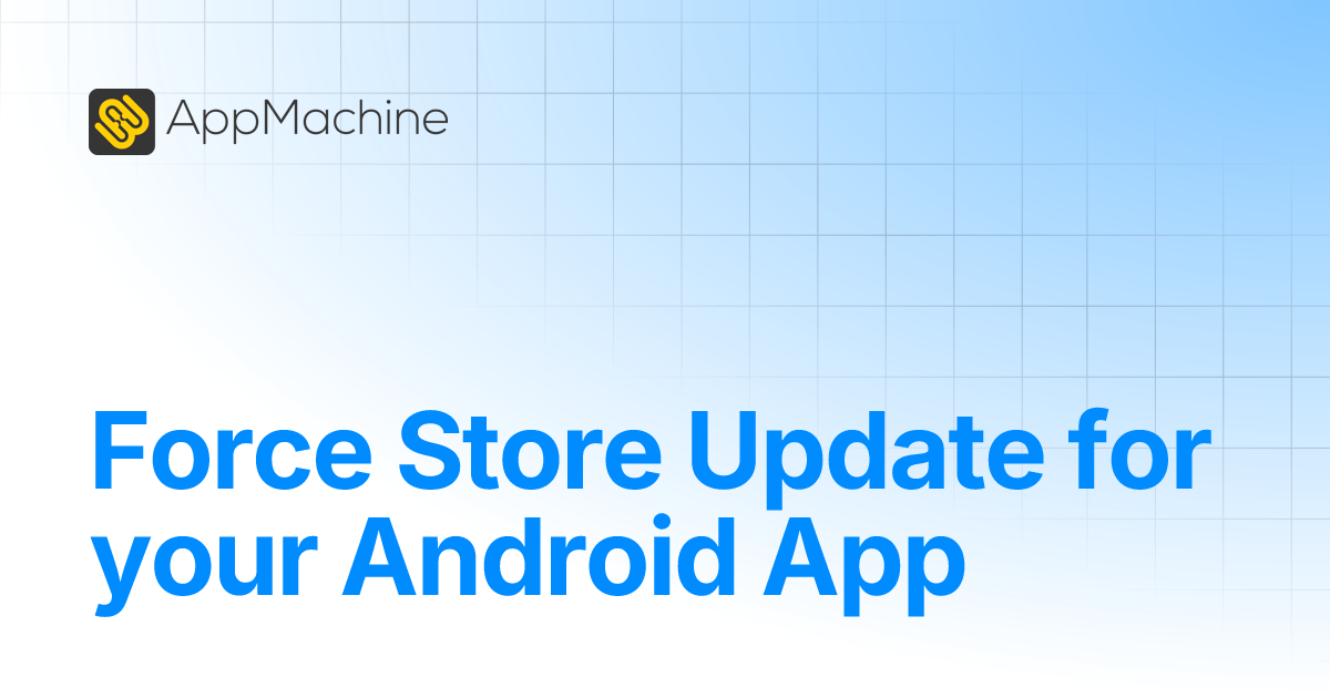 Force Store Update for your Android App | AppMachine Support Center