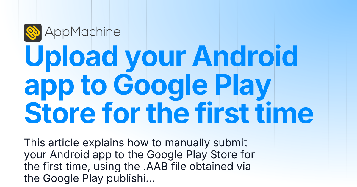Upload your Android app to Google Play Store for the first time ...