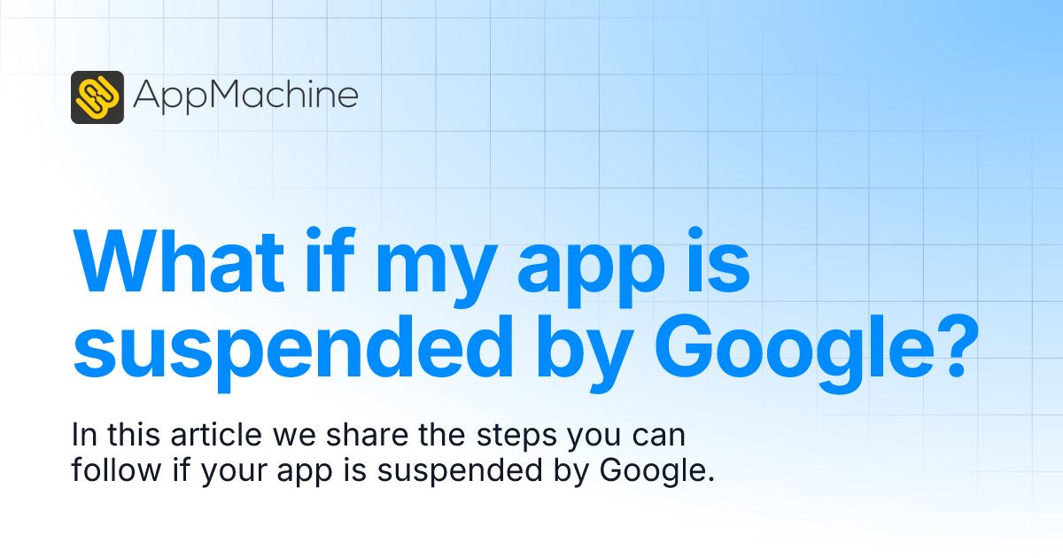 What if my app is suspended by Google? | AppMachine Support Center