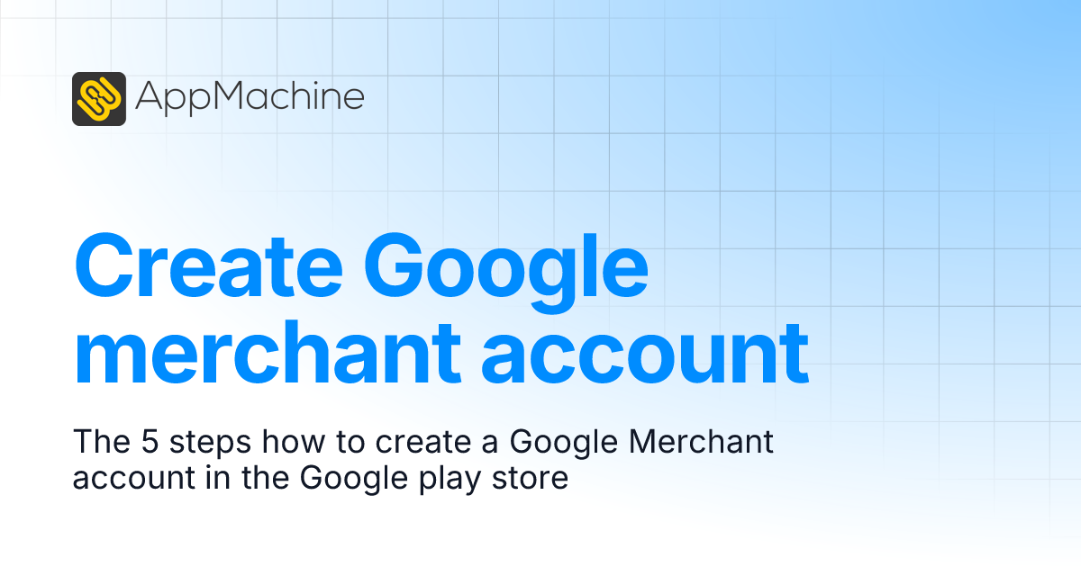 Create Google merchant account | AppMachine Support Center