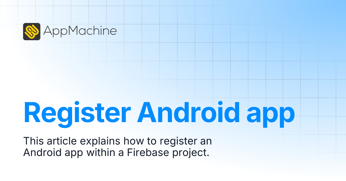 Register Android app | AppMachine Support Center