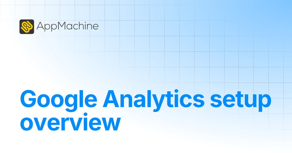 Google Analytics setup overview | AppMachine Support Center