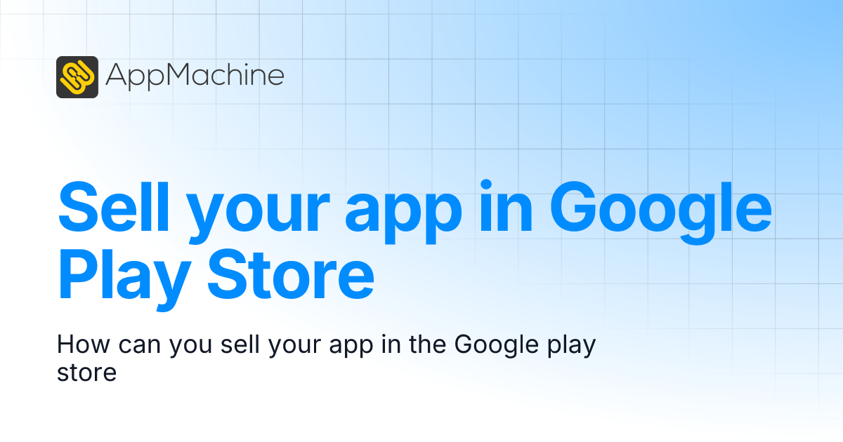 Sell your app in Google Play Store | AppMachine Support Center